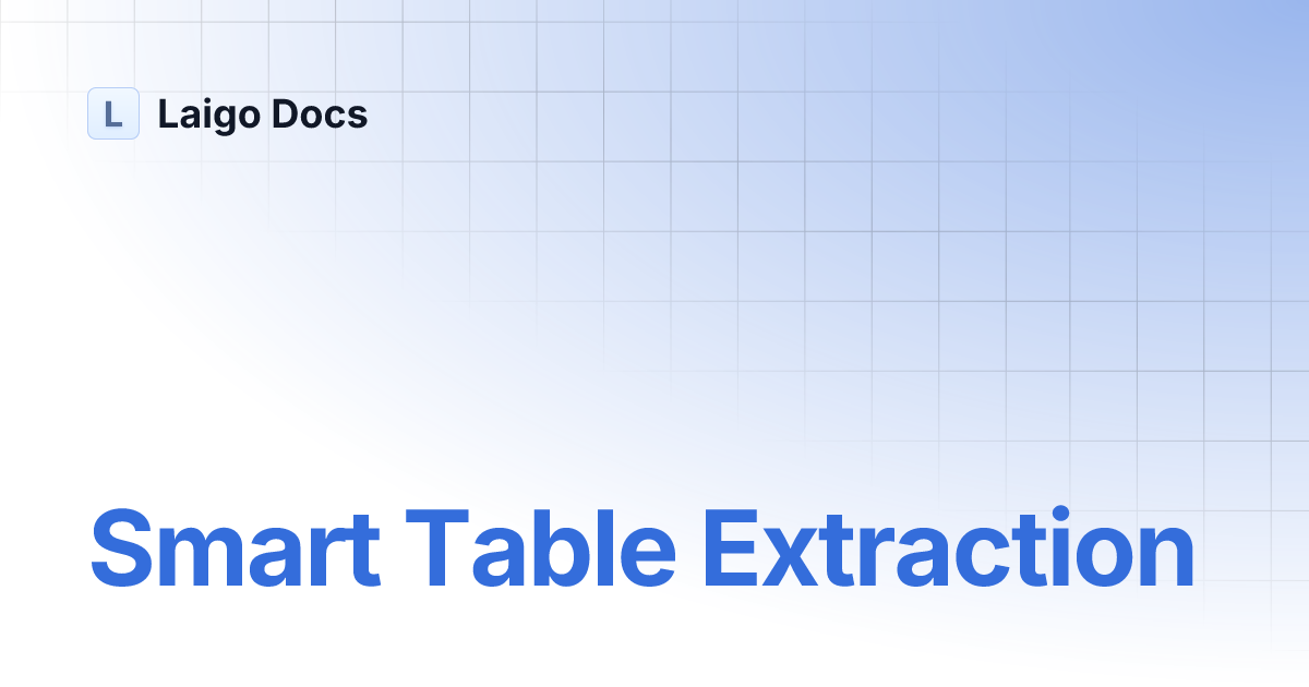 Smart Table Extraction | Laigo Docs